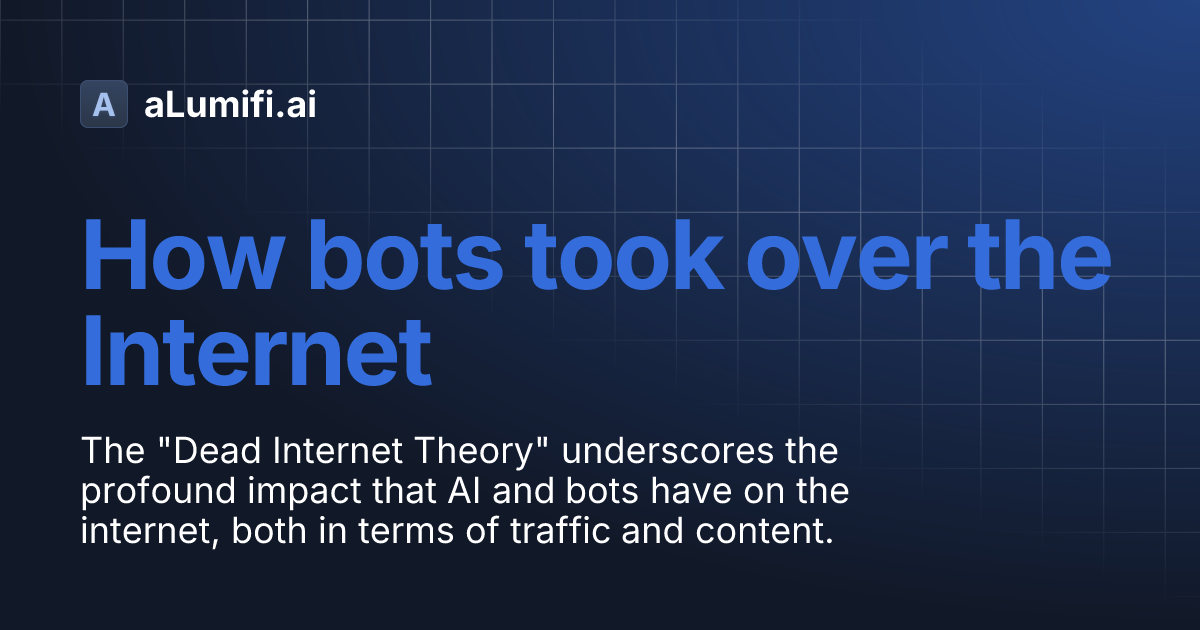 How Bots Took Over The Internet Alumifi Ai