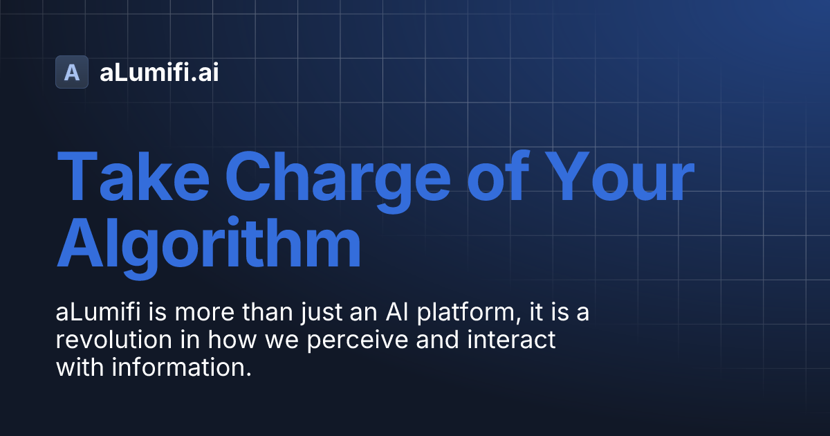 Take Charge of Your Algorithm | aLumifi.ai