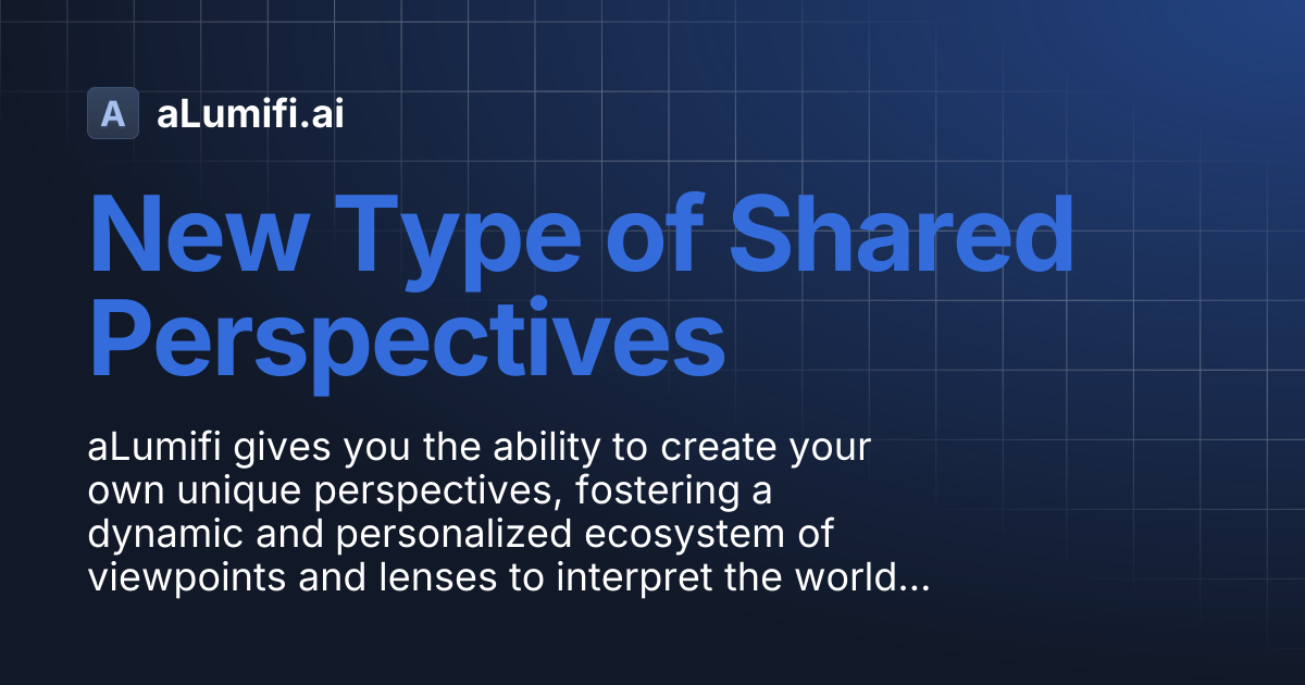 New Type of Shared Perspectives | aLumifi.ai